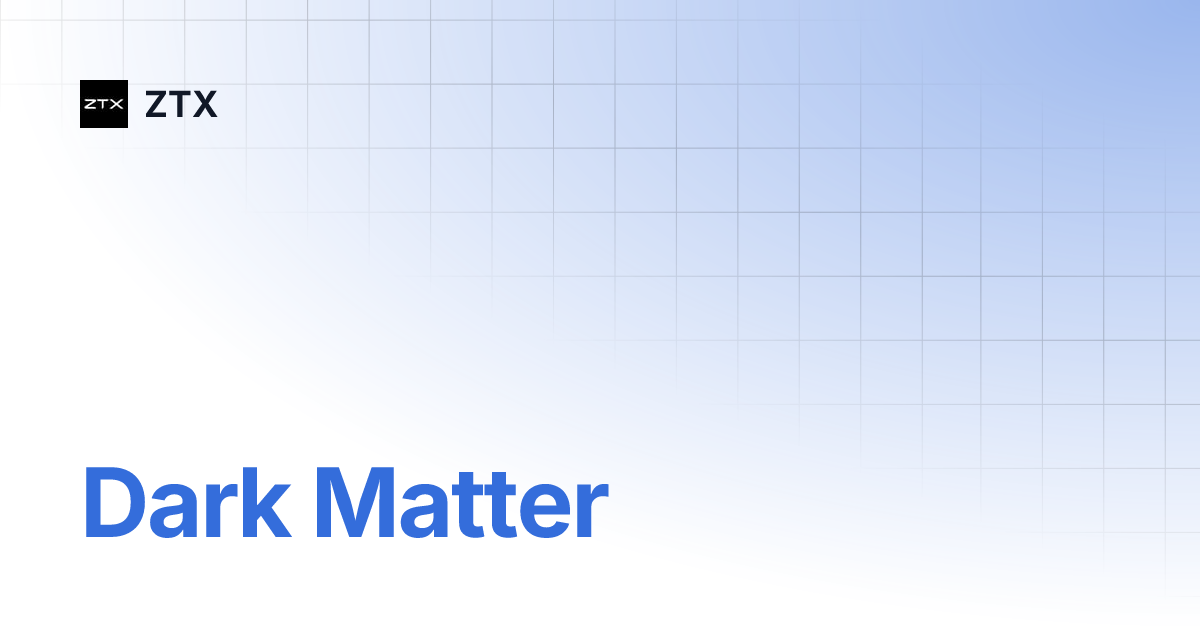 Dark Matter | ZTX